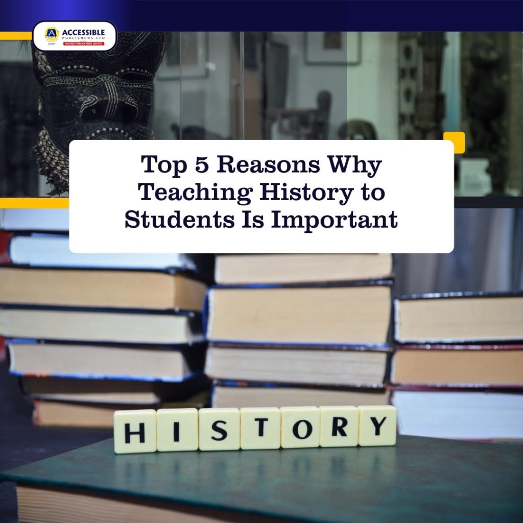 Top 5 Reasons Why Teaching History to Students Is Important ...